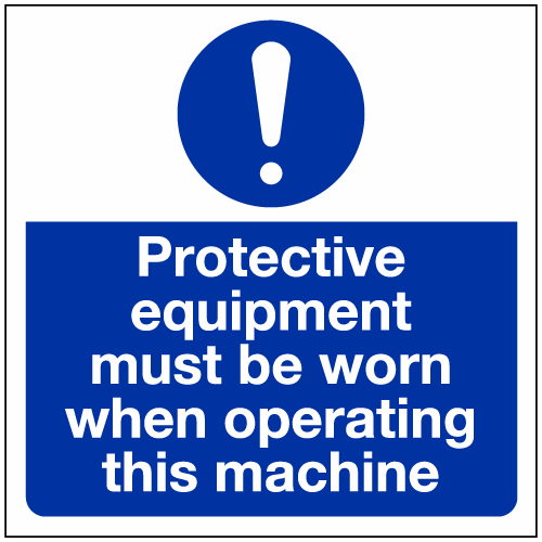 Protective equipment must be worn when operating this machine sign ...